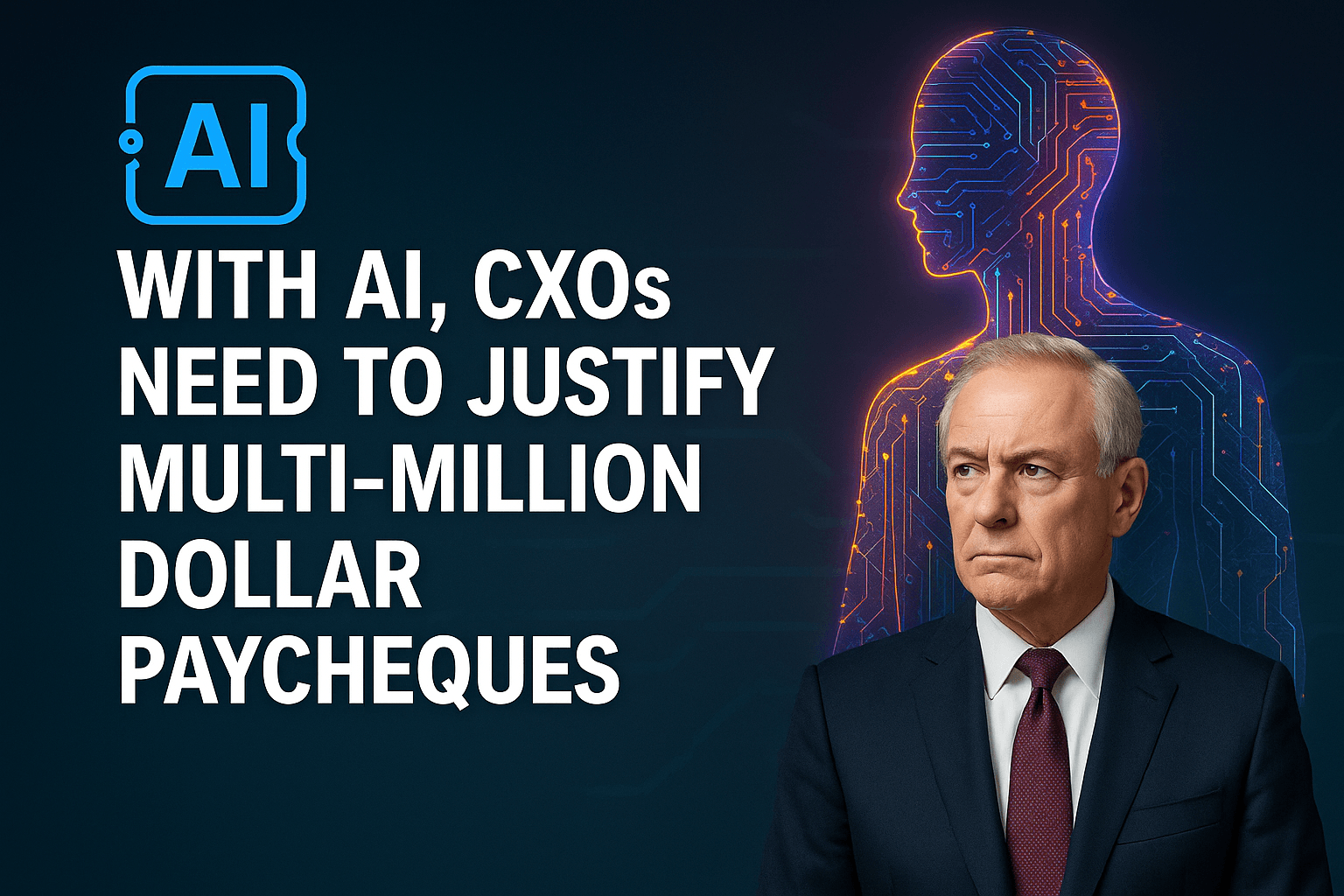 With AI, CXOs Need to Justify Multi-Million Dollar Pay cheques - CXO TV ...